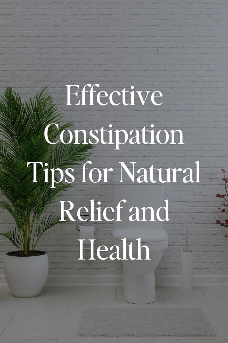 Effective Constipation Tips For Natural Relief And Health